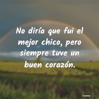 Frases sobre Tener un Buen Corazón - pag 2 - FrasesBuenas