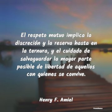 Frases de Henry Frédéric Amiel - El respeto mutuo implica la discreción