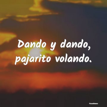 Dando y dando, pajarito volando.