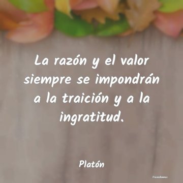 Frases de Platón - La razón y el valor siempre se impondr