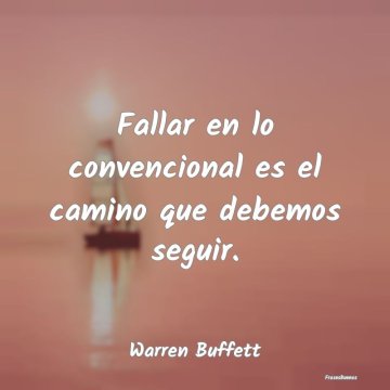 Warren Buffett Frases - Fallar en lo convencional es el camino q