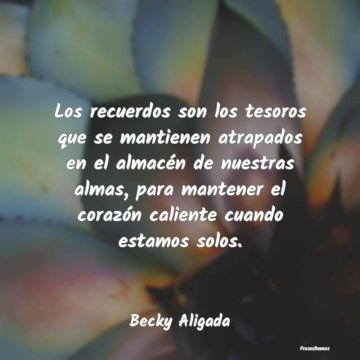 Los recuerdos son los tesoros que se man