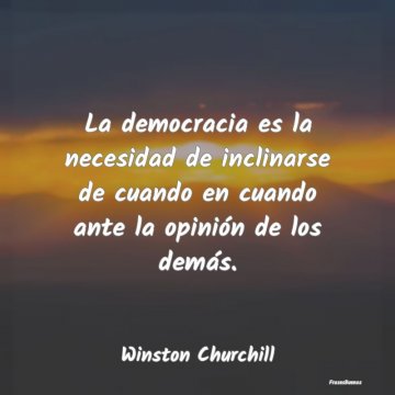 Frases de Winston Churchill - La democracia es la necesidad de inclina