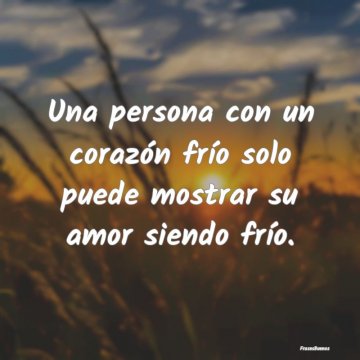 Una persona con un corazón frío solo p