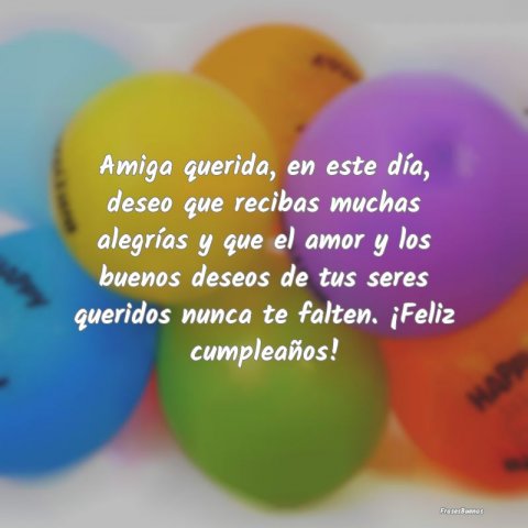 Amiga querida, en este día, deseo que r