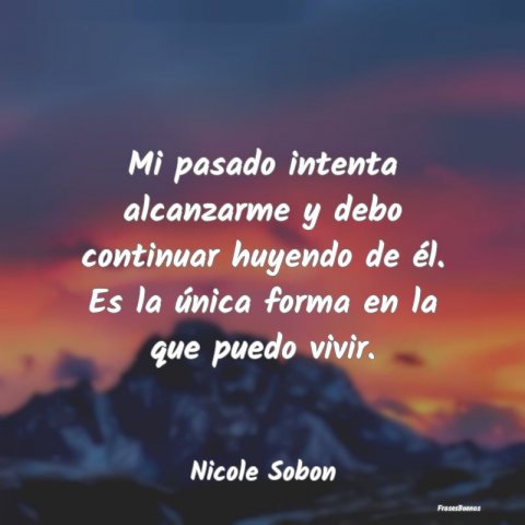 Mi pasado intenta alcanzarme y debo cont