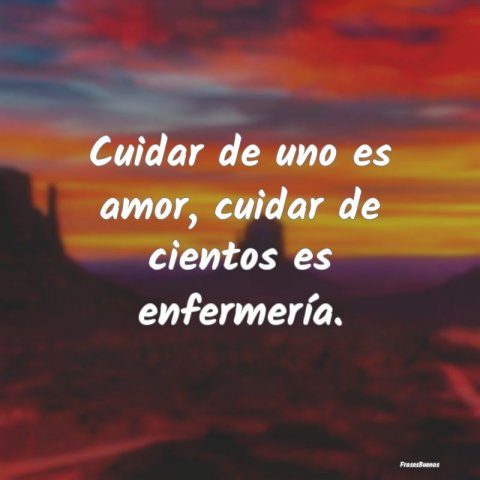 Cuidar de uno es amor, cuidar de cientos