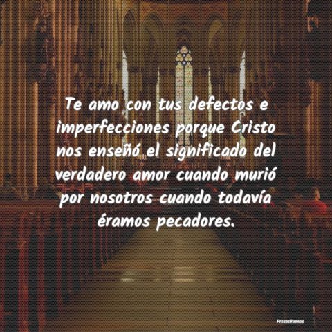 Te amo con tus defectos e imperfecciones