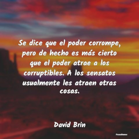 Se dice que el poder corrompe, pero de h