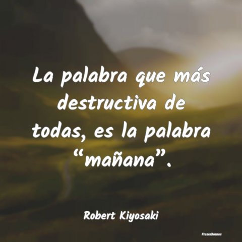 Frases de Robert Kiyosaki - La palabra que más destructiva de todas