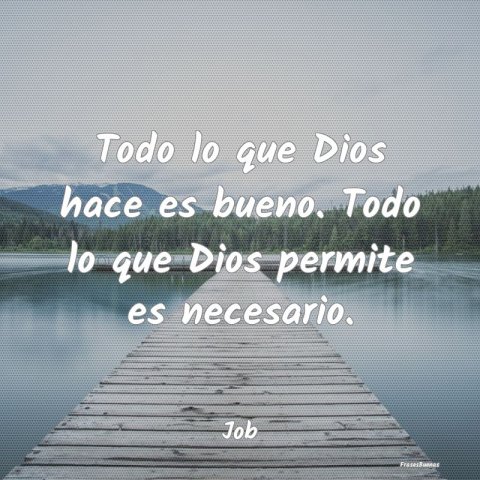 Todo lo que Dios hace es bueno. Todo lo
