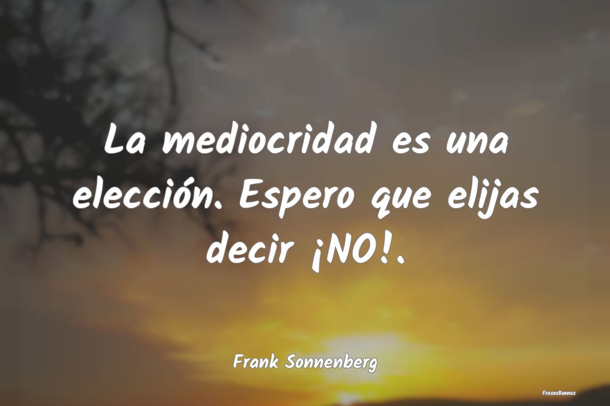 Frases sobre Mediocridad - FrasesBuenas
